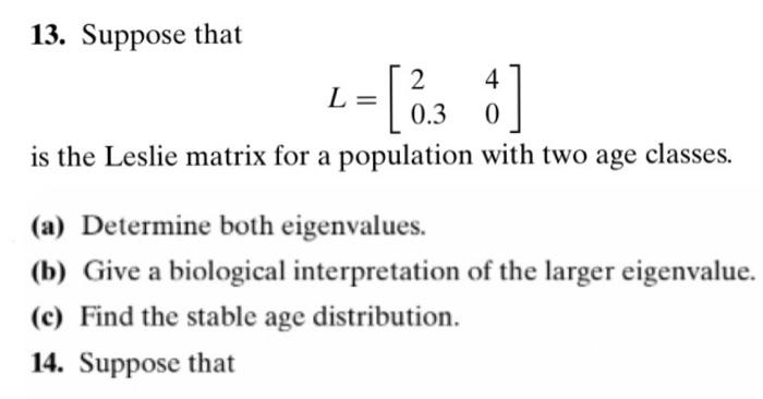Solved 13. Suppose that 4 L= 0.3 0 is the Leslie matrix for | Chegg.com