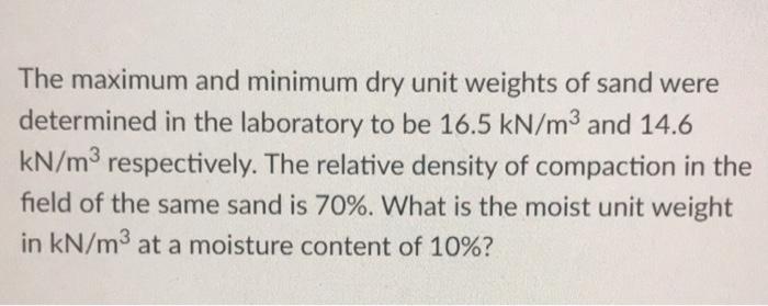 Solved The maximum and minimum dry unit weights of sand were | Chegg.com