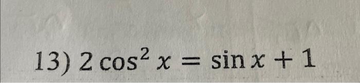 Solved 2cos2x=sinx+1 | Chegg.com
