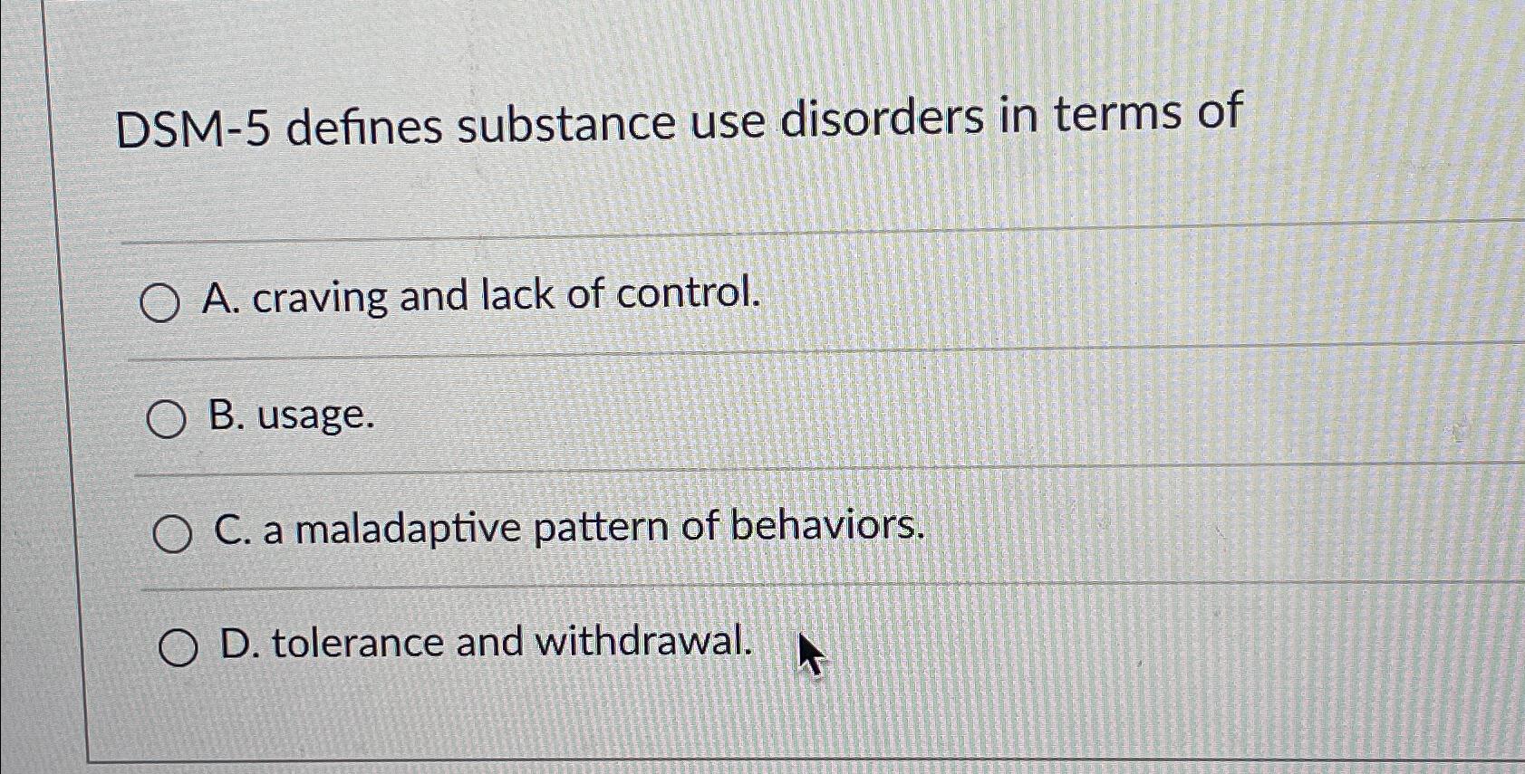 Solved DSM-5 ﻿defines substance use disorders in terms ofA. | Chegg.com