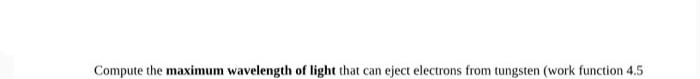 Solved Compute the maximum wavelength of light that can | Chegg.com