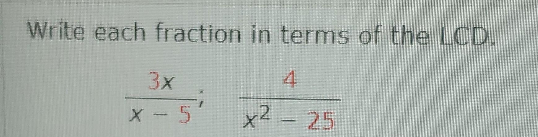 Solved Write each fraction in terms of the LCD. x−53x;x2−254 | Chegg.com
