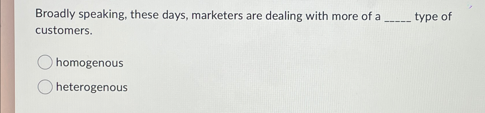 Solved Broadly speaking, these days, marketers are dealing | Chegg.com