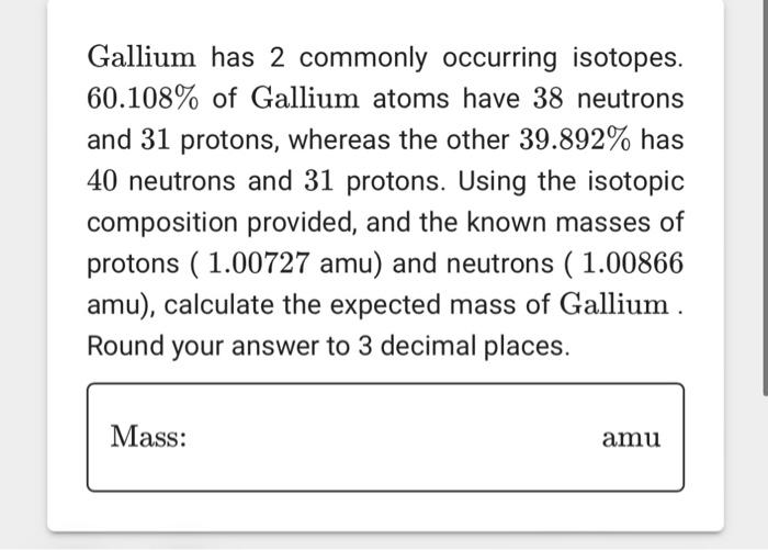 Solved Gallium has 2 commonly occurring isotopes. 60.108% of | Chegg.com