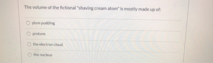 Solved the volume of the fictional shaving cream atom is | Chegg.com