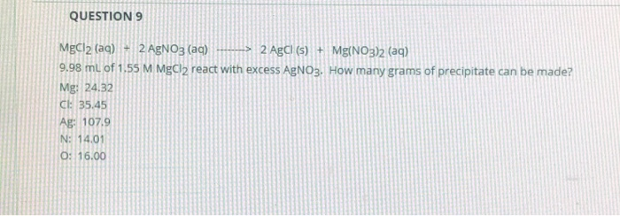 Solved QUESTION 9 MgCl2 (aq) + 2 AgNO3(aq) ---> 2 AgCl (s) + | Chegg.com