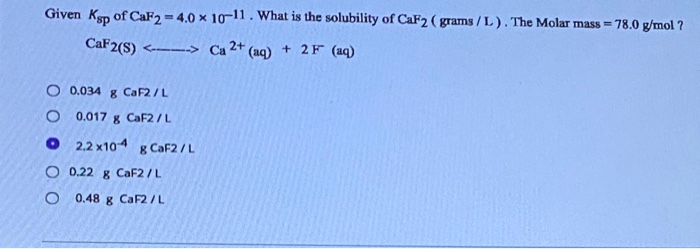 Solved Given Ksp of CaF2 -4.0 10-11. What is the solubility | Chegg.com