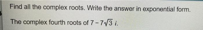 Solved Find all the complex roots. Write the answer in | Chegg.com