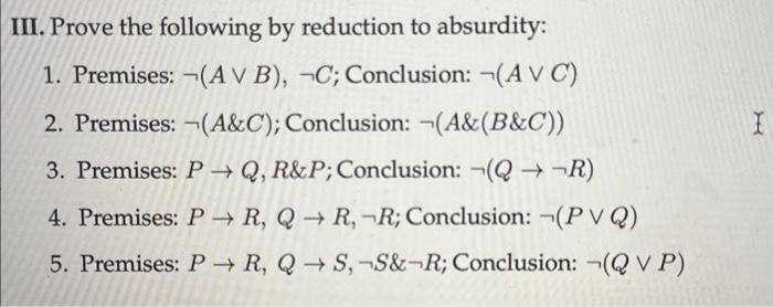 III. Prove the following by reduction to absurdity: | Chegg.com