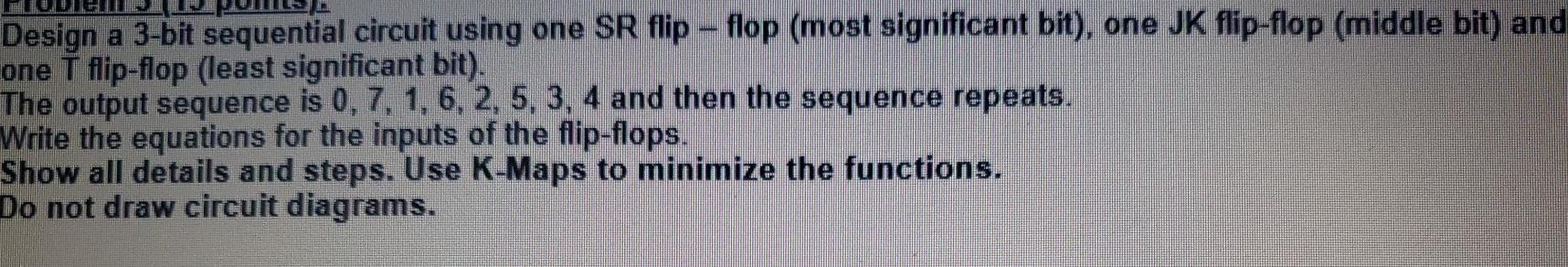 Design a 3-bit sequential circuit using one SR flip - | Chegg.com