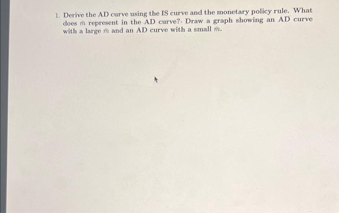 Solved 1. Derive the AD curve using the IS curve and the | Chegg.com