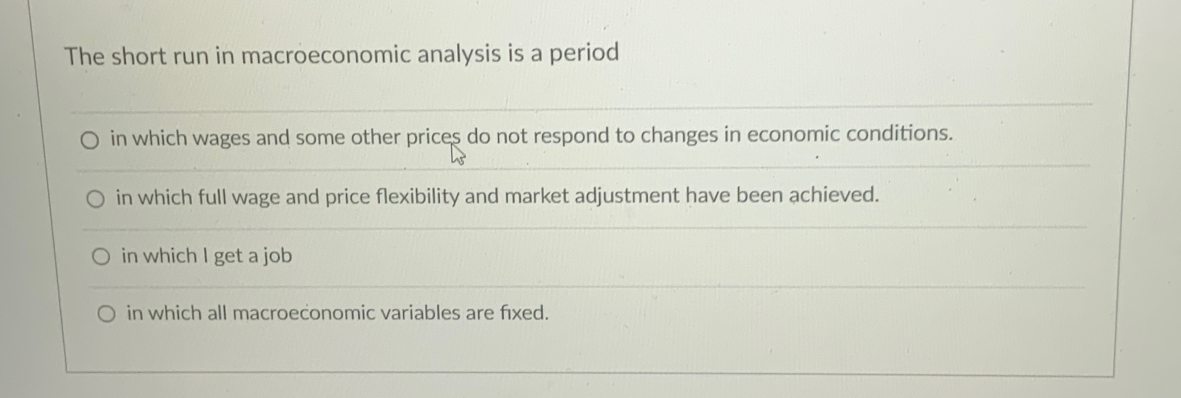 Solved The short run in macroeconomic analysis is a periodin | Chegg.com