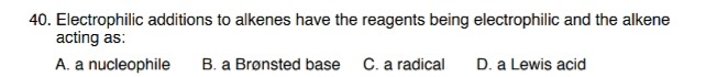 Solved 40. Electrophilic additions to alkenes have the | Chegg.com