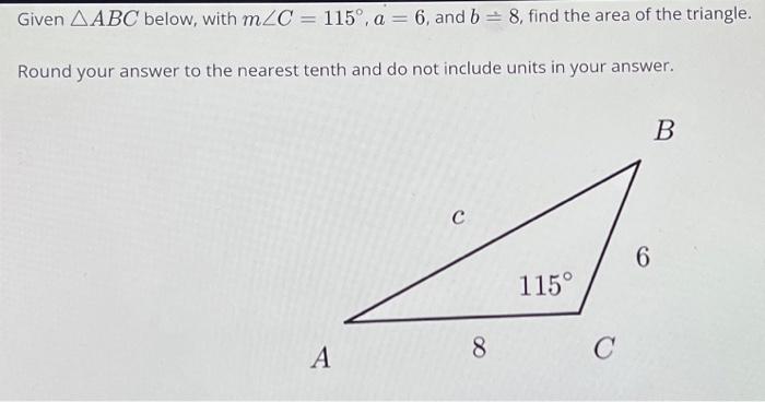 Solved Given ABC below, with m/C = 115°, a = 6, and b = 8, | Chegg.com