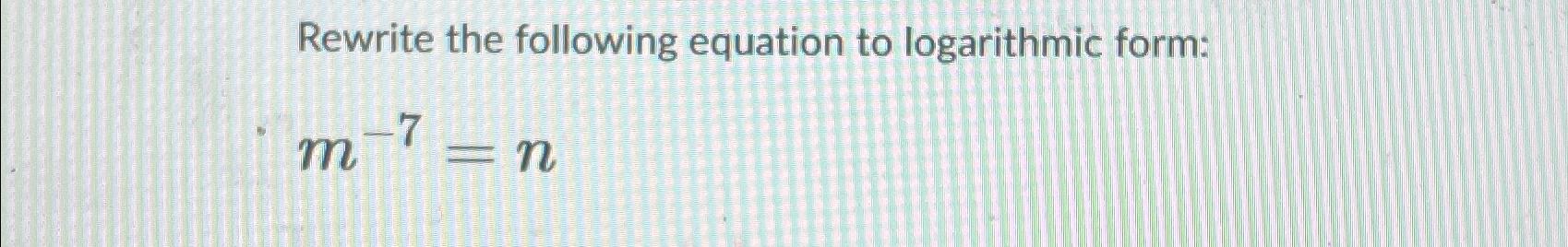 Solved Rewrite the following equation to logarithmic | Chegg.com
