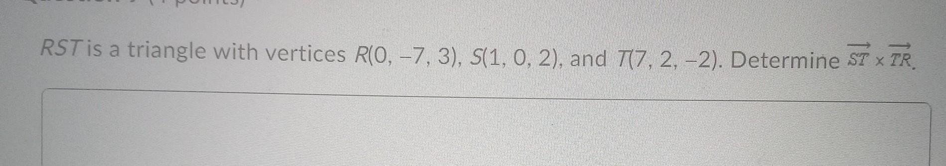Solved RST is a triangle with vertices R(0,−7,3),S(1,0,2), | Chegg.com