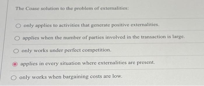 Solved The Coase solution to the problem of externalities: | Chegg.com