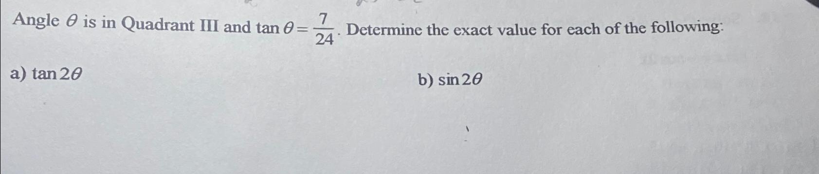 Solved Angle θ ﻿is in Quadrant III and tanθ=724. ﻿Determine | Chegg.com