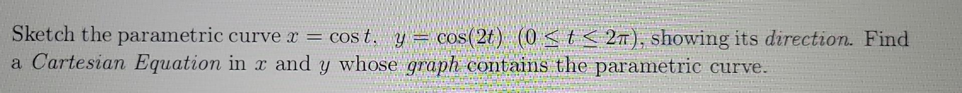 Solved Sketch the parametric curve x = cost, y = cos(2t) (0 | Chegg.com