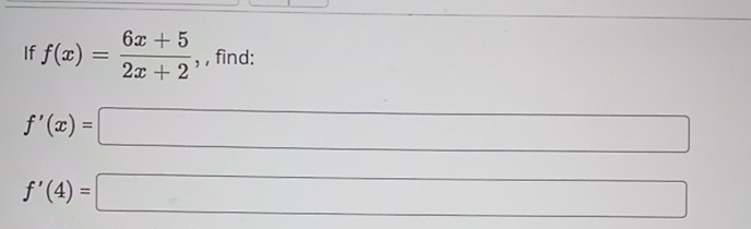Solved If f(x)=6x+52x+2, , ﻿find:f'f'(4)= | Chegg.com