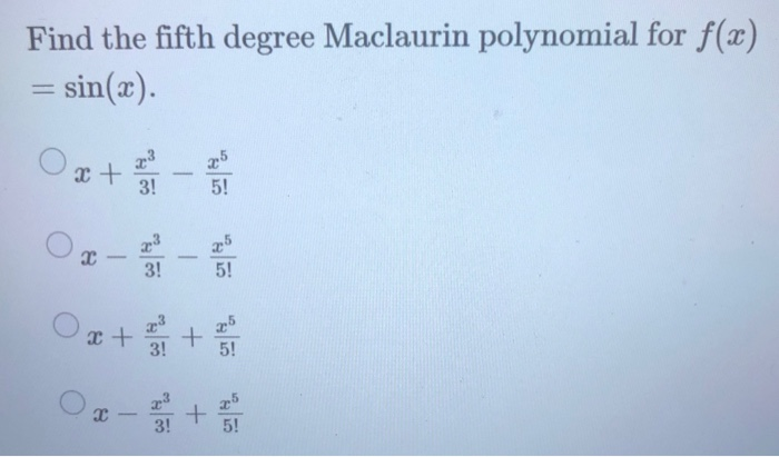 Solved Find the fifth degree Maclaurin polynomial for f(x) = | Chegg.com