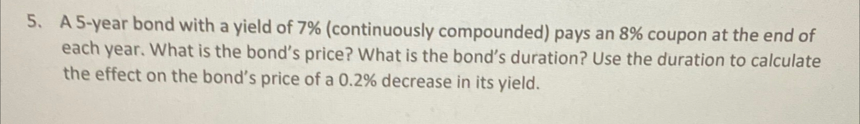 A 5 -year bond with a yield of 7% (continuously | Chegg.com