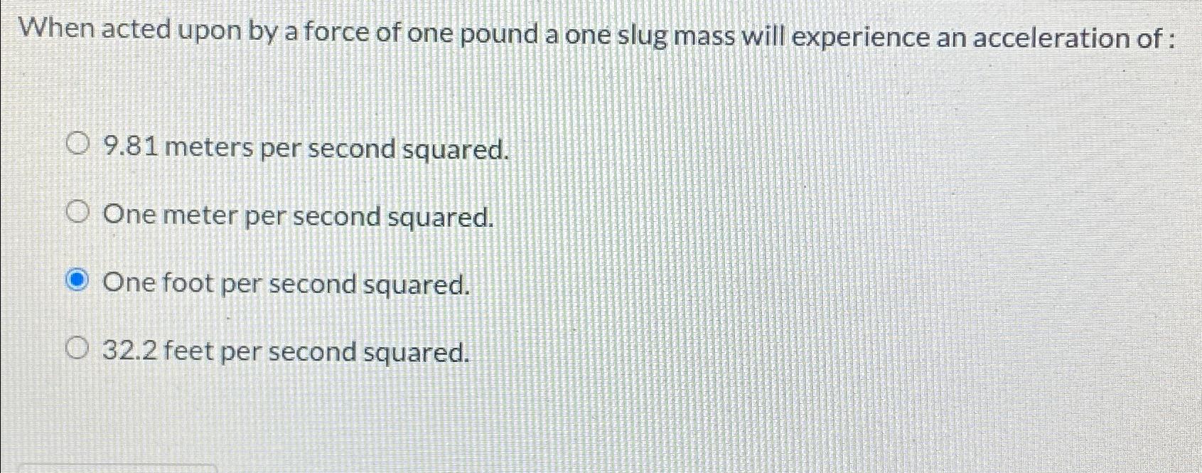 Solved When acted upon by a force of one pound a one slug | Chegg.com