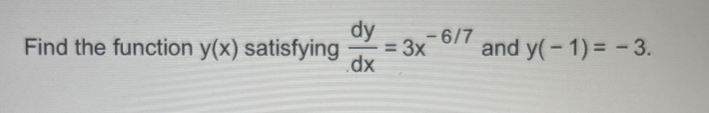 Solved Find the function y(x) ﻿satisfying dydx=3x-67 ﻿and | Chegg.com