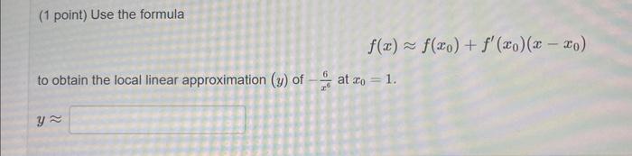 Solved (1 point) Use the formula f(x)≈f(x0)+f′(x0)(x−x0) to | Chegg.com