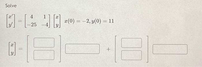 Solved Solve 1 0-440 -25 = x(0) = −2, y(0) = 11 0-18-18 + | Chegg.com