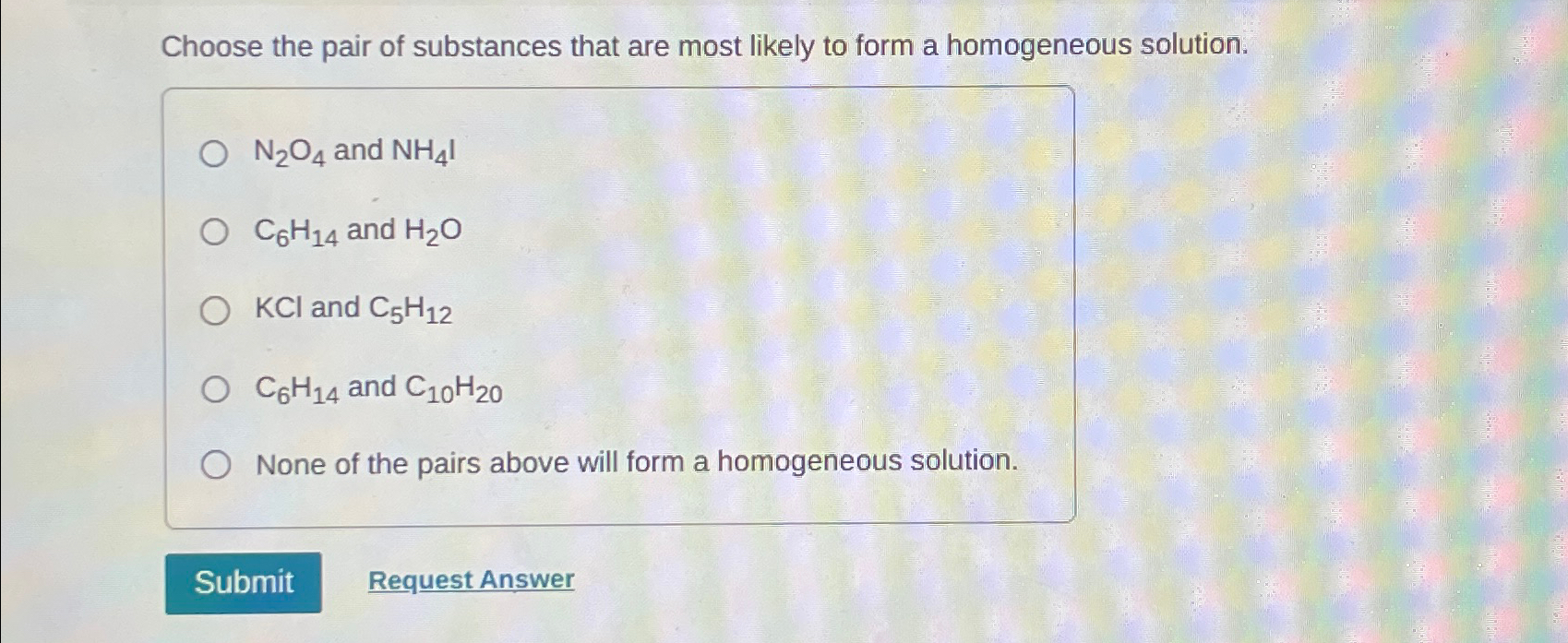 Solved Choose the pair of substances that are most likely to | Chegg.com