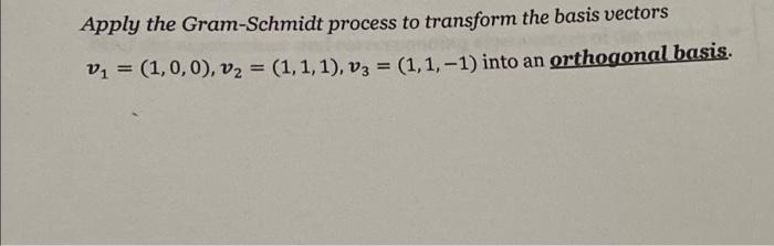 Solved Apply the Gram-Schmidt process to transform the basis | Chegg.com