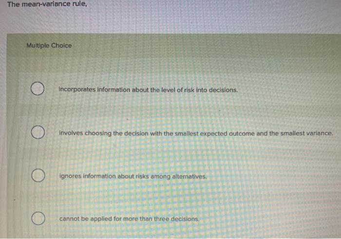 Solved The mean-variance rule, Multiple Choice incorporates | Chegg.com