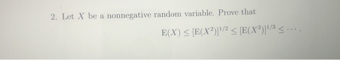Solved 2. Let X be a nonnegative random variable. Prove that | Chegg.com