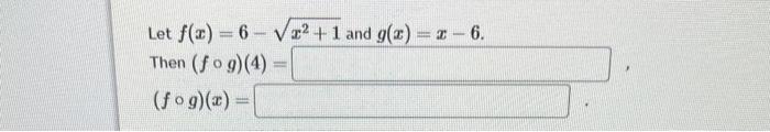 Solved Let f(x)=6−x2+1 and g(x)=x−6. Then (f∘g)(4)= | Chegg.com