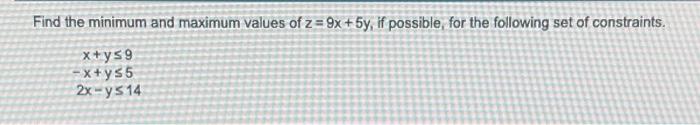 Solved Find the minimum and maximum values of z= 9x + 5y, if | Chegg.com
