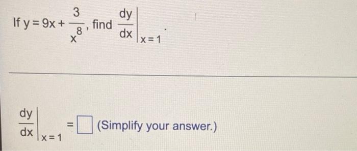 Solved If y = 9x + dy dx |X = 1 3 - 8 X = find dy dx x = 1 | Chegg.com