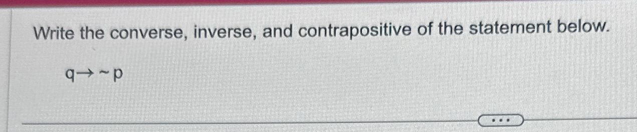 Solved Write the converse, inverse, and contrapositive of | Chegg.com