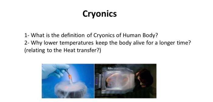 Solved Cryonics 1- What is the definition of Cryonics of | Chegg.com