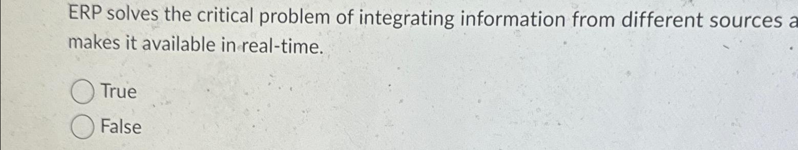 Solved ERP solves the critical problem of integrating | Chegg.com