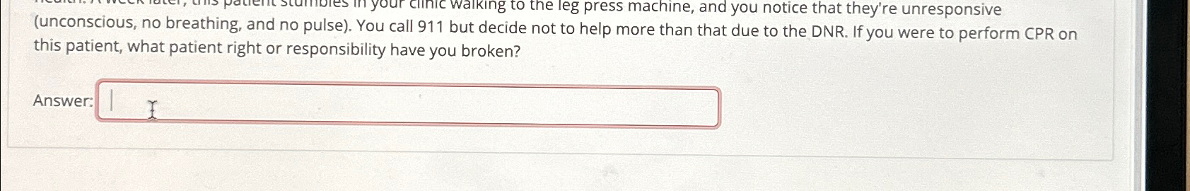 Solved (unconscious, ﻿no breathing, and no pulse). ﻿You call | Chegg.com