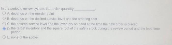 Solved In the periodic review system, the order quantity A. | Chegg.com