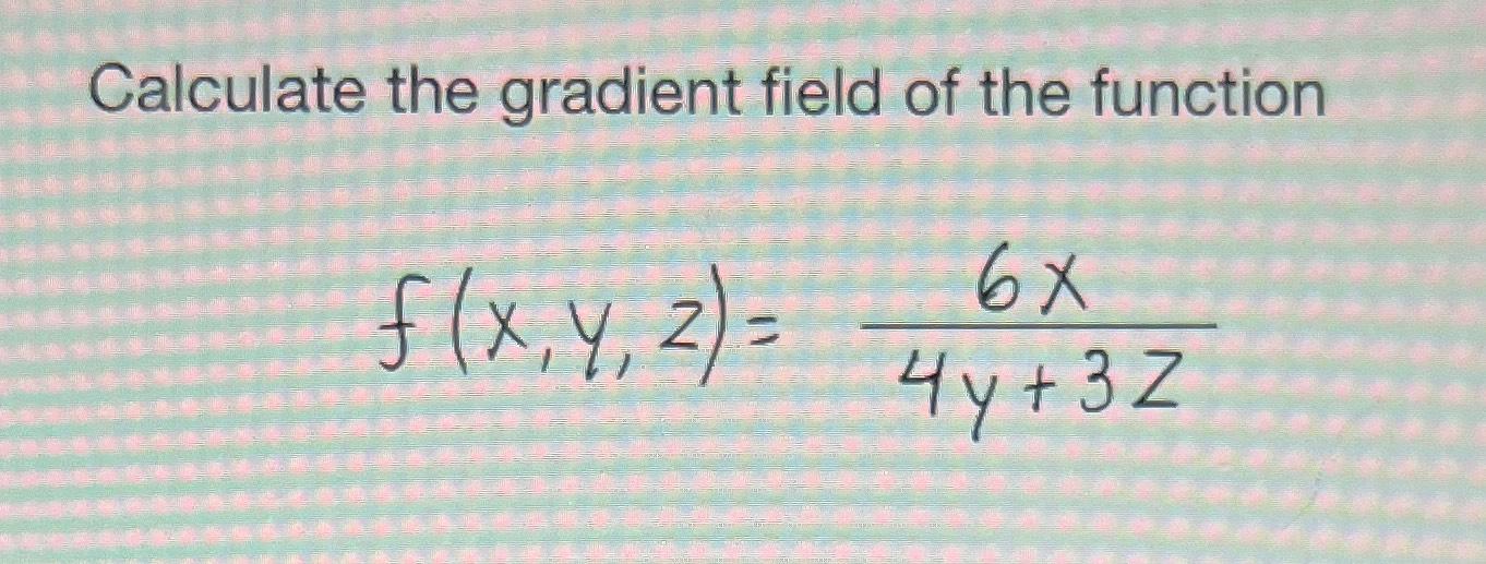 Solved Calculate the gradient field of the | Chegg.com