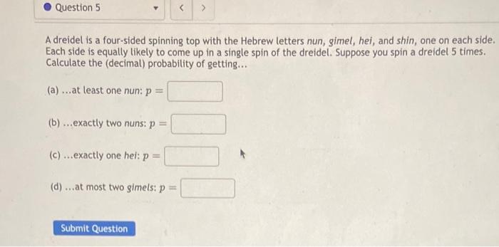 Solved Question 5 A dreidel is a four-sided spinning top | Chegg.com