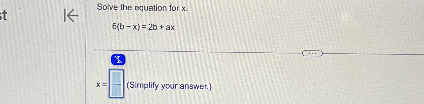 Solved Solve the equation for x.6(b-x)=2b+axx=(Simplify your | Chegg.com