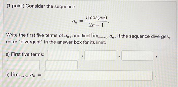 Solved (1 point) Consider the sequence an=2n−1ncos(nπ) Write | Chegg.com