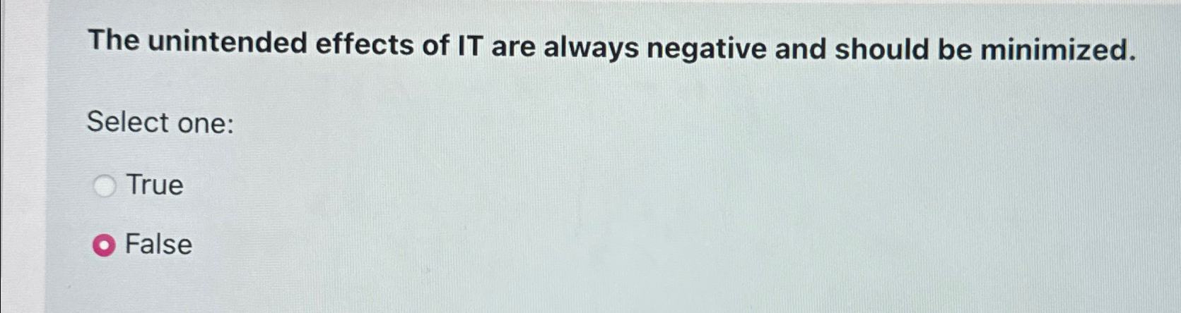 Solved The unintended effects of IT are always negative and | Chegg.com