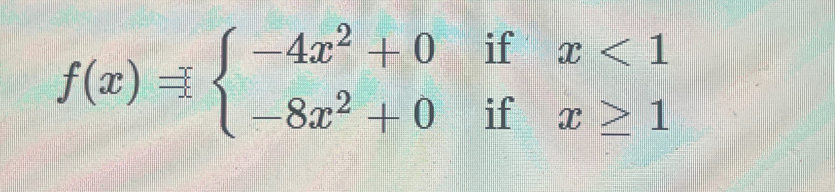 Solved f(x)={-4x2+0 if x