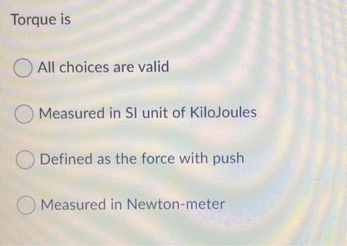 Solved Torque is All choices are valid Measured in Sl unit | Chegg.com