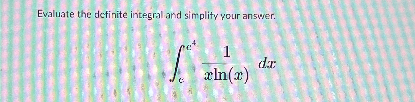 Solved Evaluate the definite integral and simplify your | Chegg.com